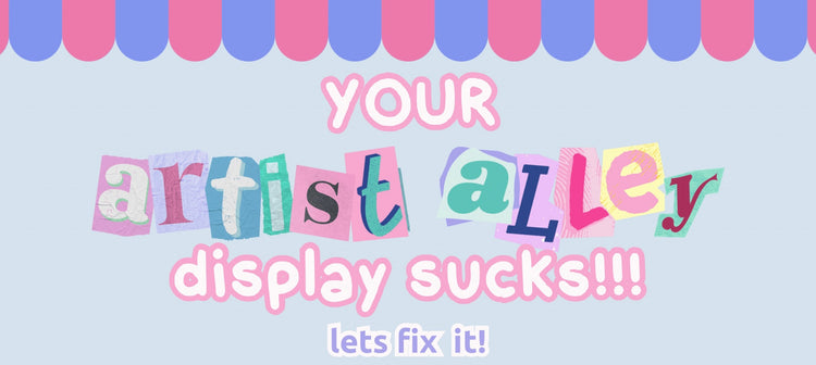 Artist Alley Tips For Beginners (How To Fix Your Display!) – IndigoAbbie
